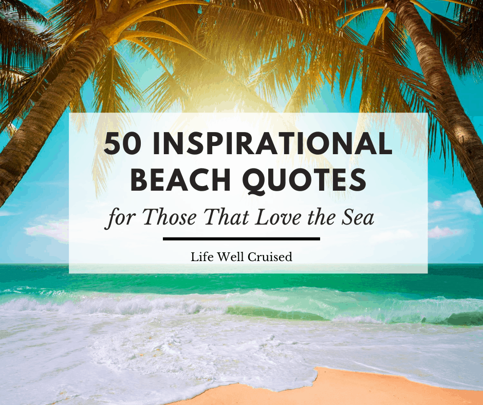 50 Inspirational Beach Quotes For Those That Love The Sea Life Well
