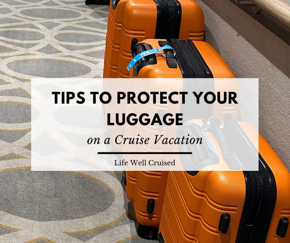 12 Tips to Protect Your Luggage on a Cruise Vacation - Life Well Cruised