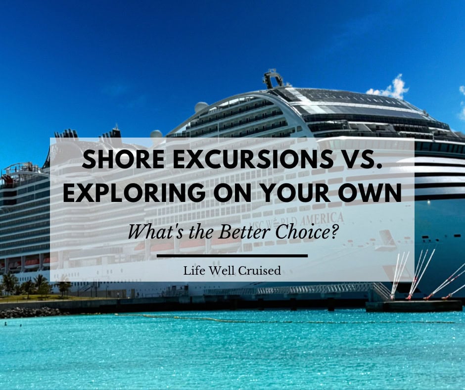 Shore Excursions vs. Exploring on Your Own: What's the Better Choice ...