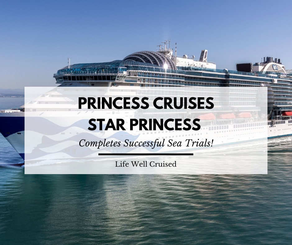 Star Princess Completes Successful Sea Trials Ahead of October Debut ...